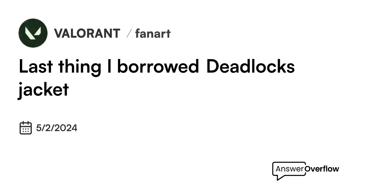 "Last thing... I borrowed Deadlock's jacket" - VALORANT