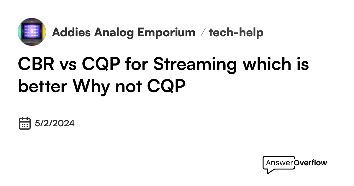 CBR vs CQP for "Streaming", which is better? (Why not CQP?) - 📼 Addie’s ...