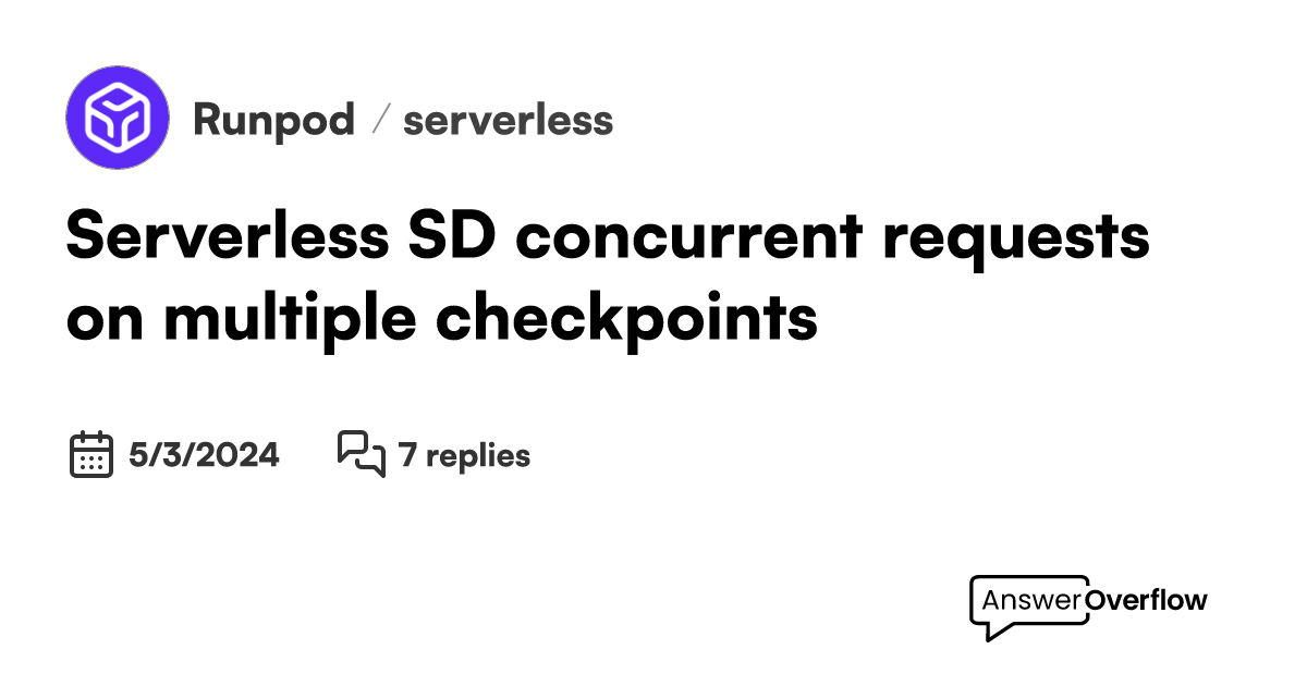 Serverless SD concurrent requests on multiple checkpoints - RunPod
