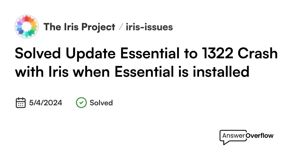 (Solved: Update Essential to 1.3.2.2) Crash with Iris +when Essential ...