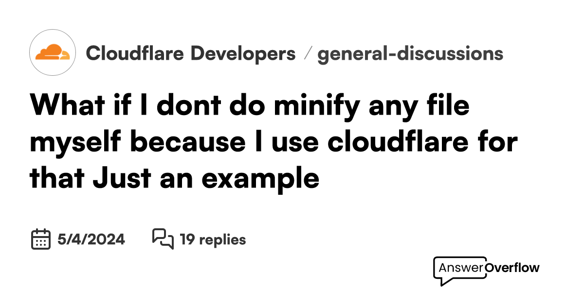 What if I don't do minify any file myself because I use cloudflare for that? Just an example ...