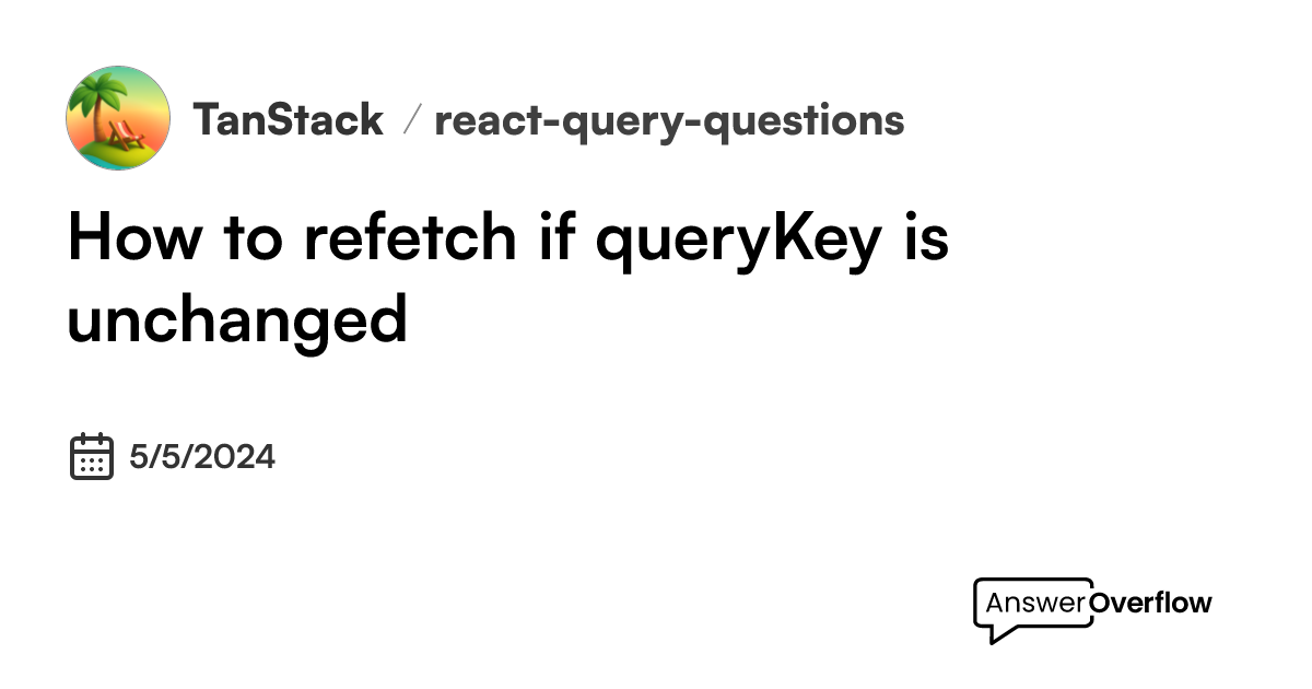 How to refetch if queryKey is unchanged - TanStack