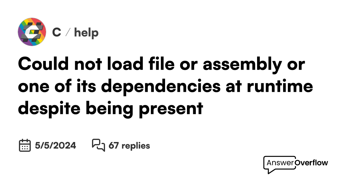Could not load file or assembly or one of its dependencies at runtime despite being present - C#
