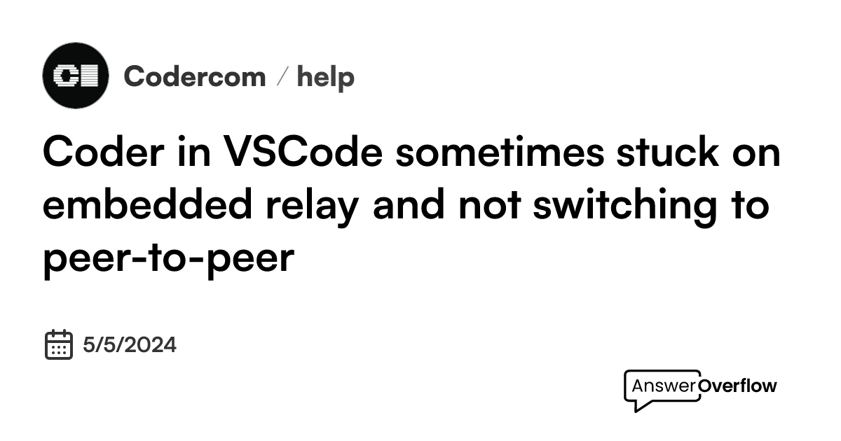 Coder in VSCode sometimes stuck on embedded relay and not switching to peer-to-peer - Coder.com