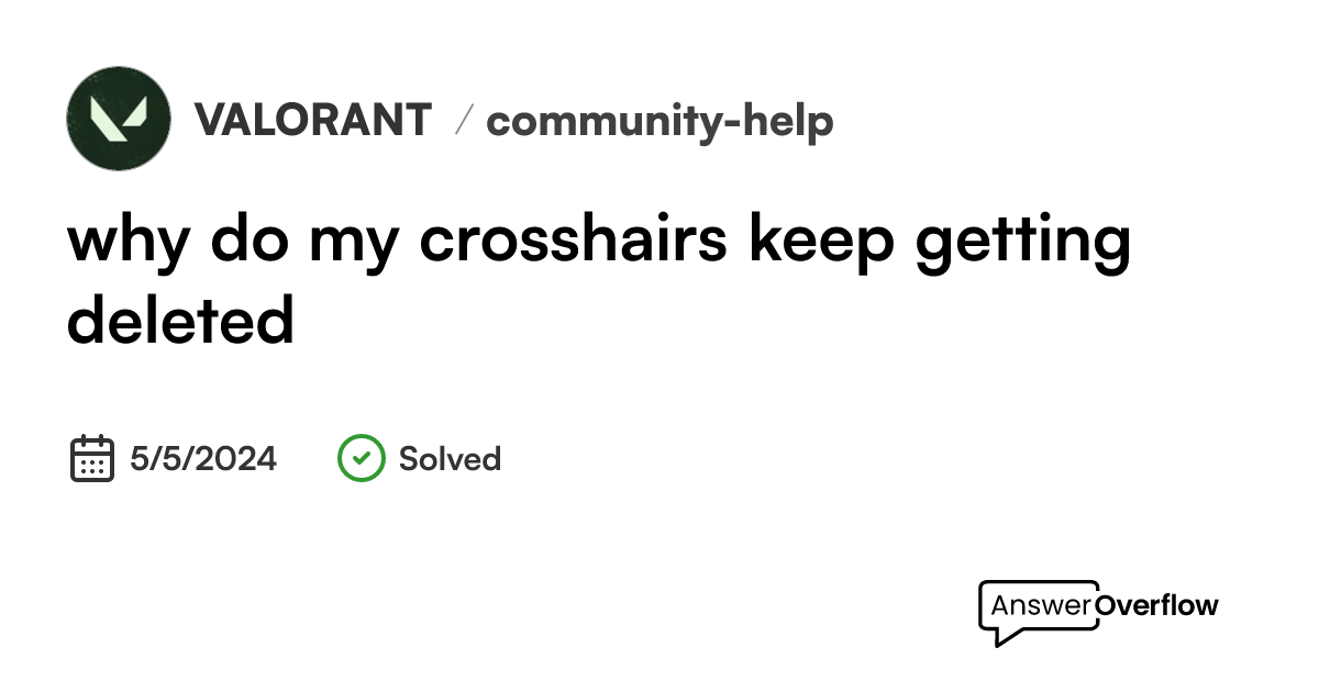 why do my crosshairs keep getting deleted?? - VALORANT