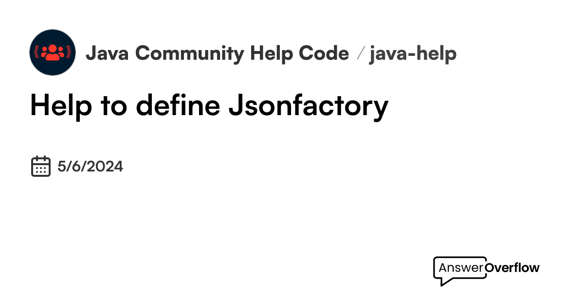 Help to define Jsonfactory - Java Community | Help. Code. Learn.