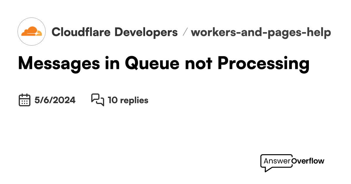 Messages in Queue not Processing - Cloudflare Developers