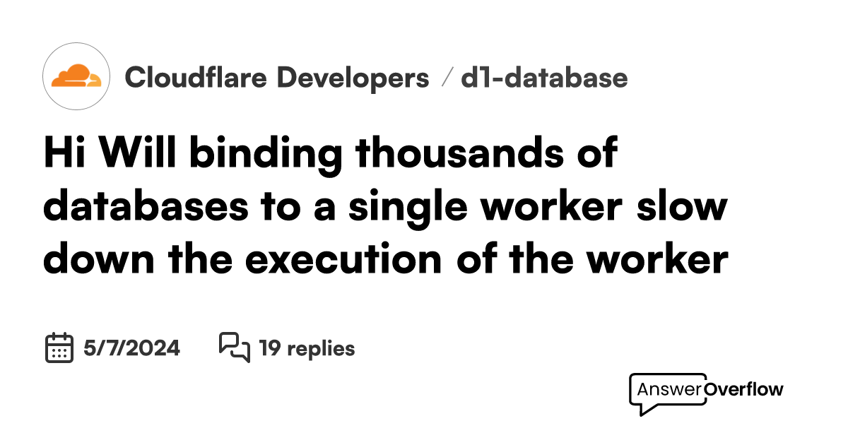Hi! Will binding thousands of databases to a single worker slow down the execution of the worker ...