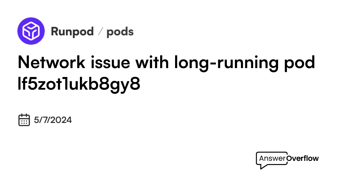 Network issue with long-running pod lf5zot1ukb8gy8 - RunPod