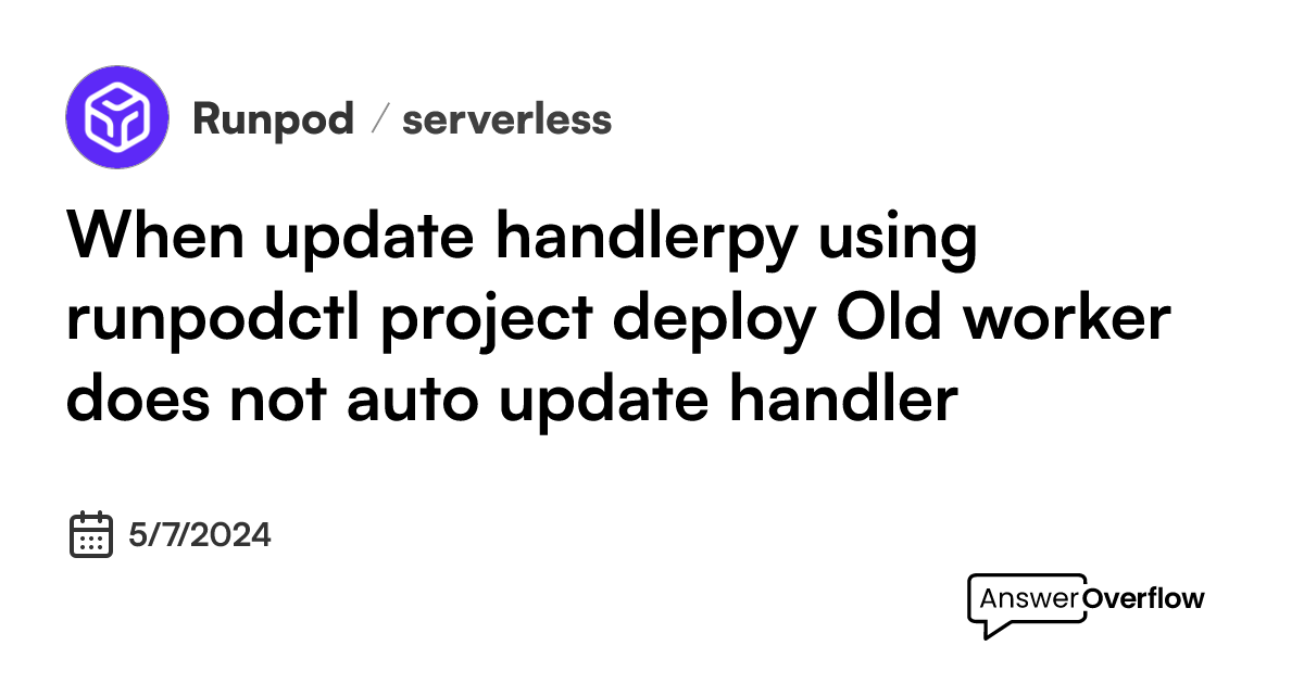 When Update Handlerpy Using Runpodctl Project Deploy Old Worker Does Not Auto Update Handler