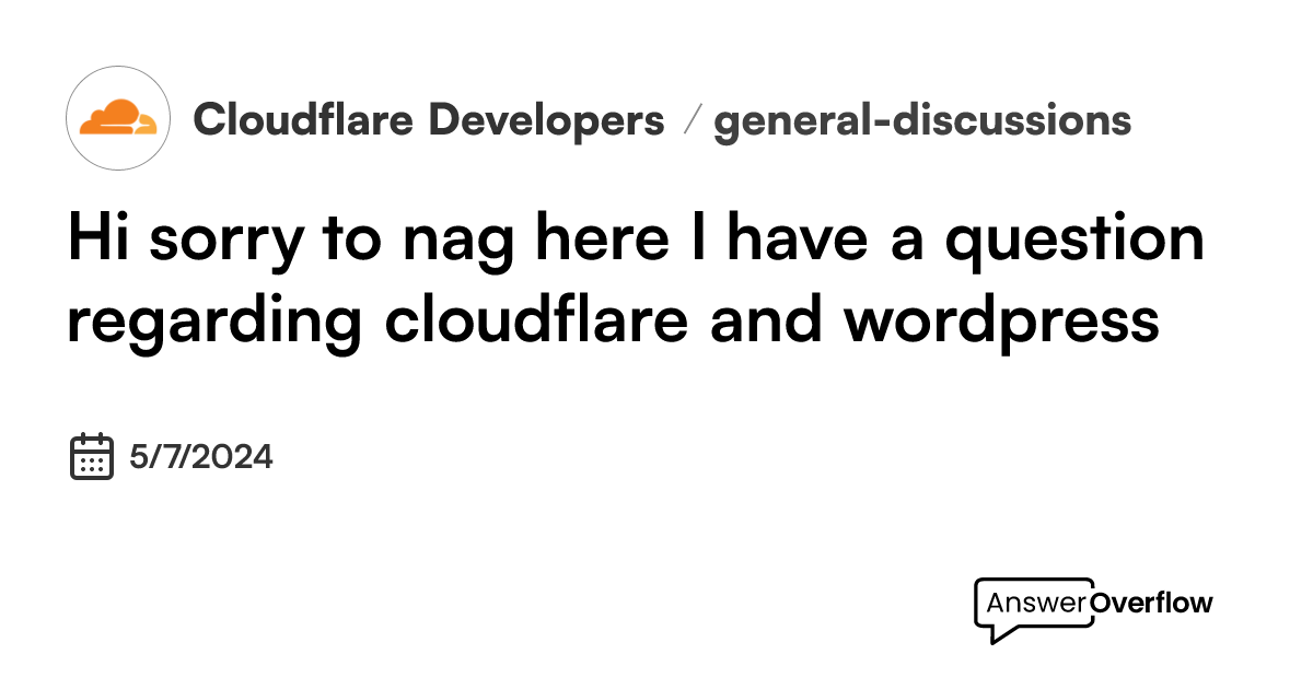 Hi, sorry to nag here. I have a question regarding cloudflare and wordpress - Cloudflare Developers