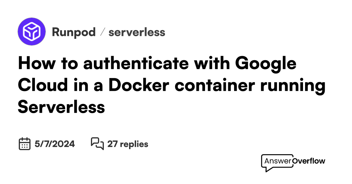 How to authenticate with Google Cloud in a Docker container running Serverless? - RunPod