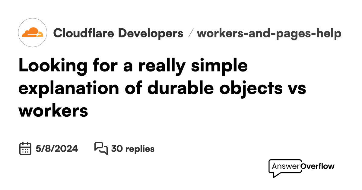 Looking for a really simple explanation of durable objects vs. workers - Cloudflare Developers