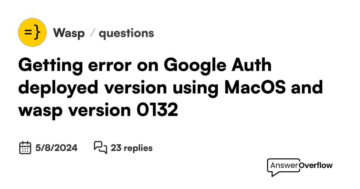 Getting error on Google Auth deployed version (using MacOS) and wasp version 0.13.2 - Wasp