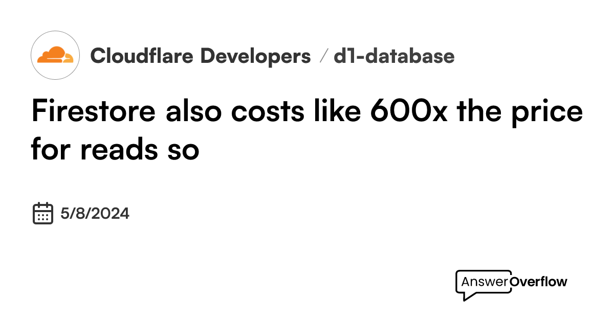 Firestore also costs like 600x the price for reads so - Cloudflare Developers