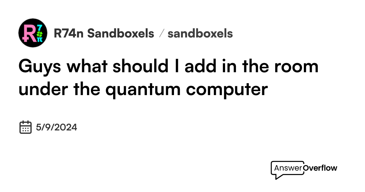 Guys what should I add in the room under the quantum computer - 🚨 R74n / Sandboxels