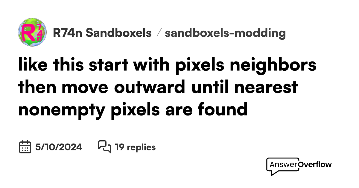 like this start with pixel's neighbors, then move outward until nearest nonempty pixels are ...