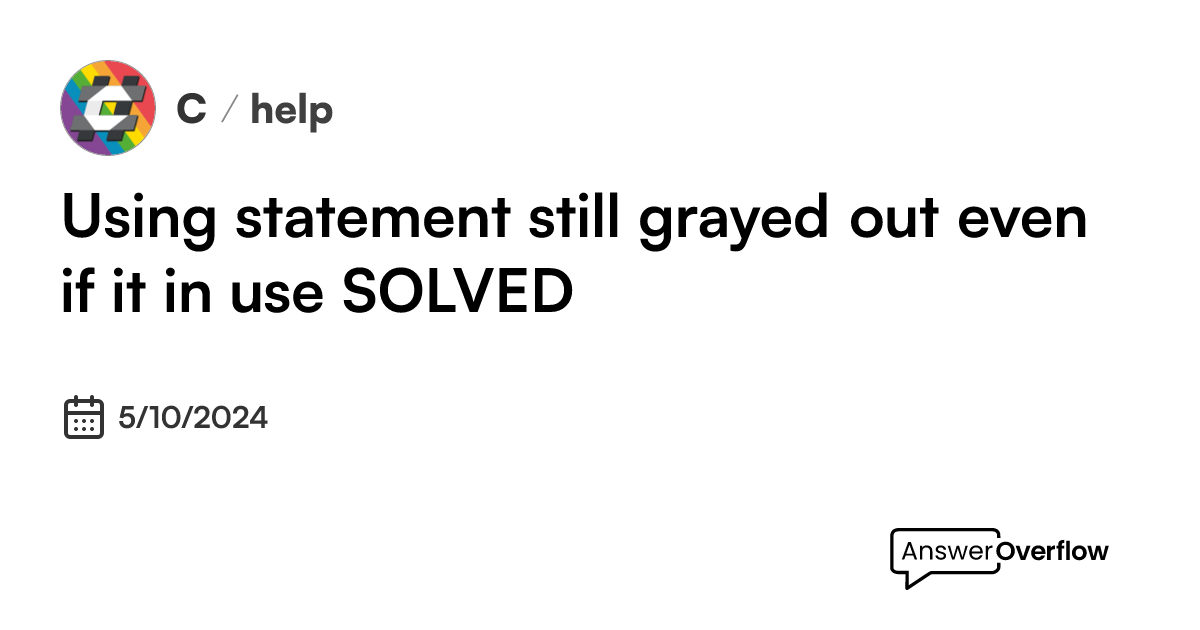 Using statement still grayed out even if it in use [SOLVED] - C#