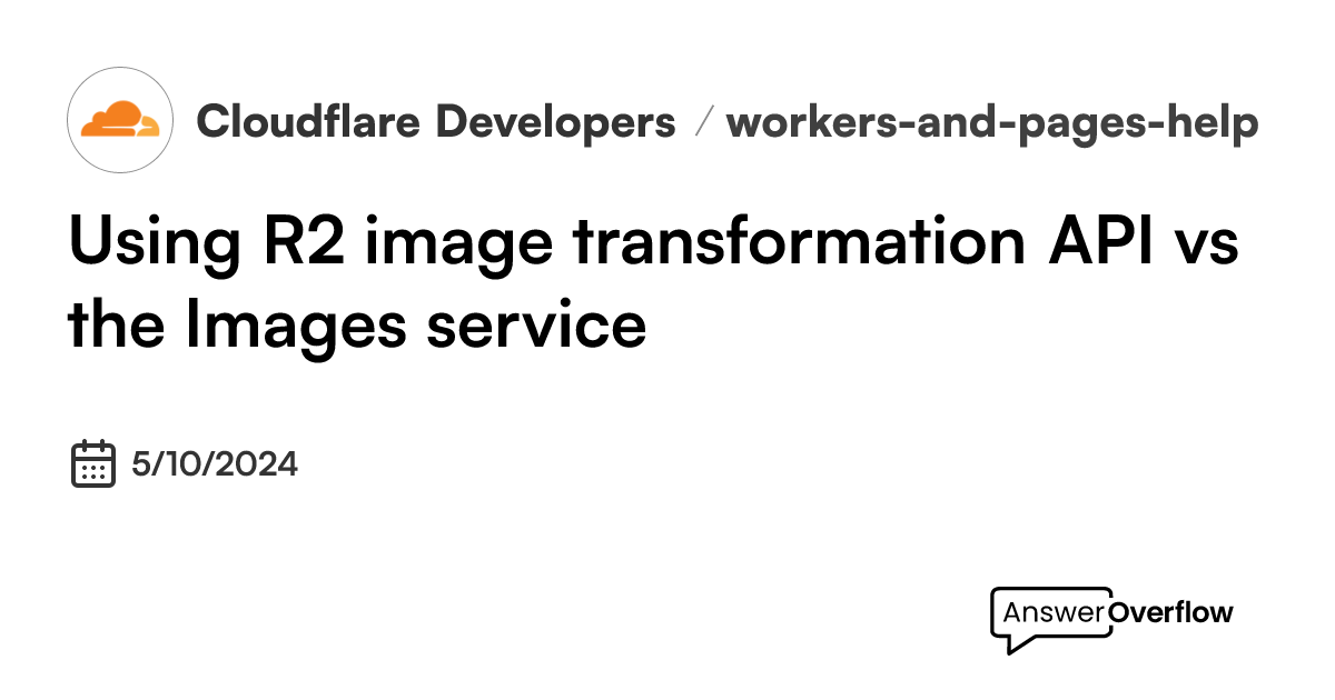 Using `R2 + image transformation API` vs the `Images` service - Cloudflare Developers