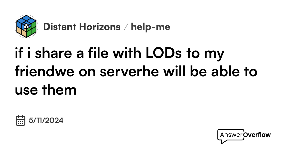 if i share a file with LODs to my friend(we on server),he will be able to use them? - Distant ...
