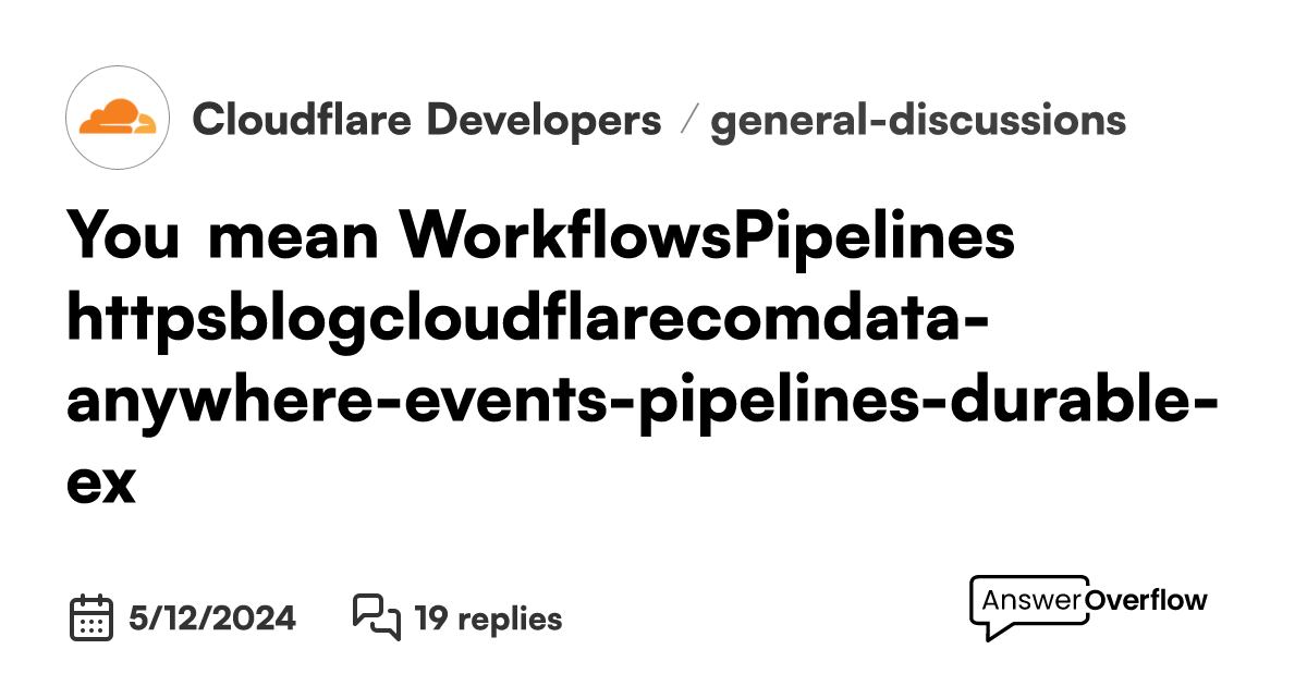 You mean Workflows/Pipelines? https://blog.cloudflare.com/data-anywhere-events-pipelines-durable ...