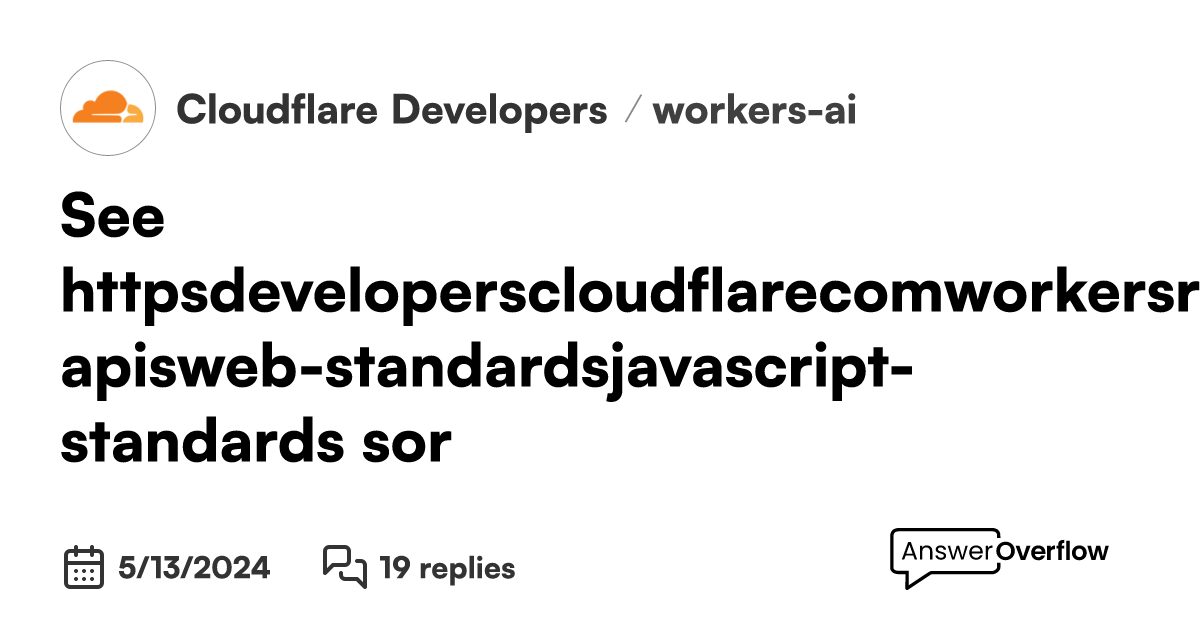 See https://developers.cloudflare.com/workers/runtime-apis/web-standards/#javascript-standards ...