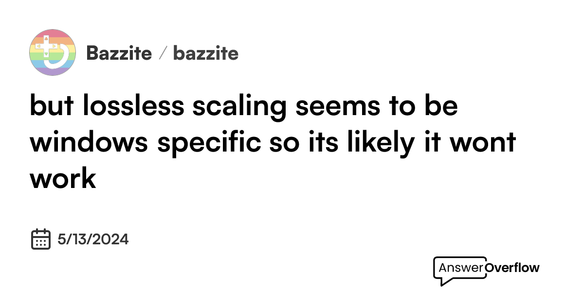 but lossless scaling seems to be windows specific so it's likely it won't work - Universal Blue