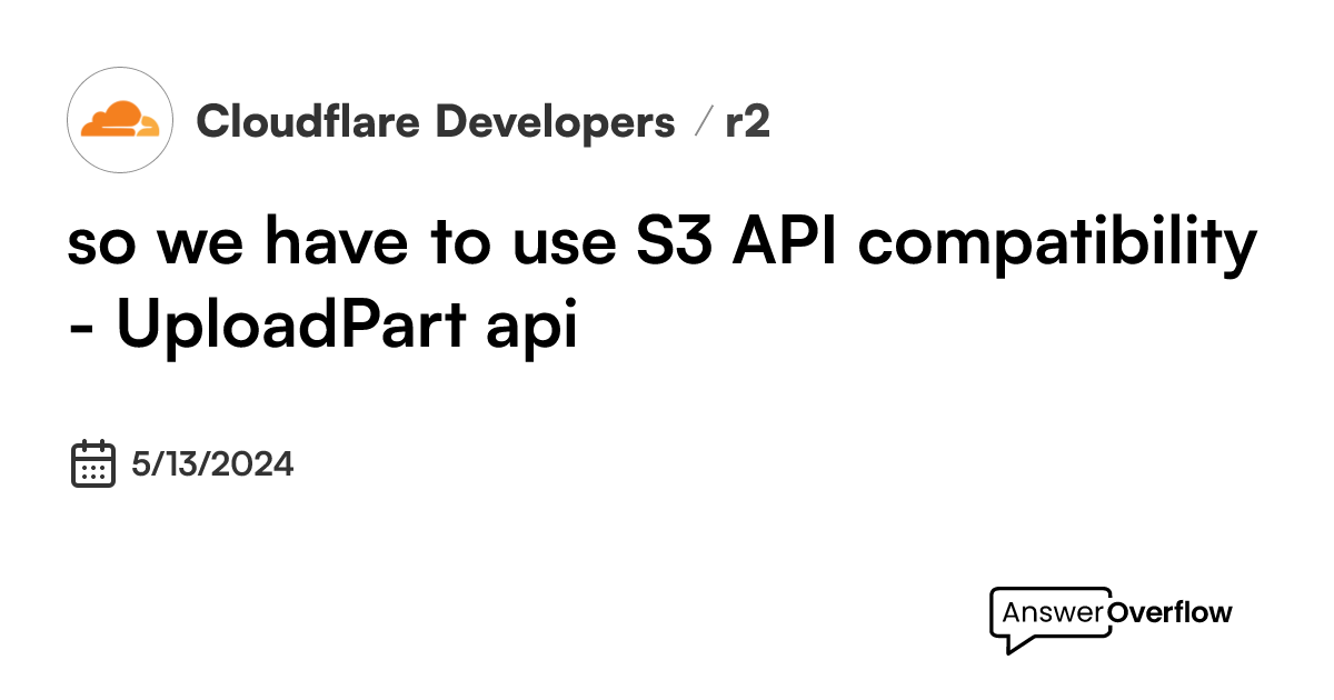 so we have to use S3 API compatibility -> UploadPart api ? - Cloudflare Developers