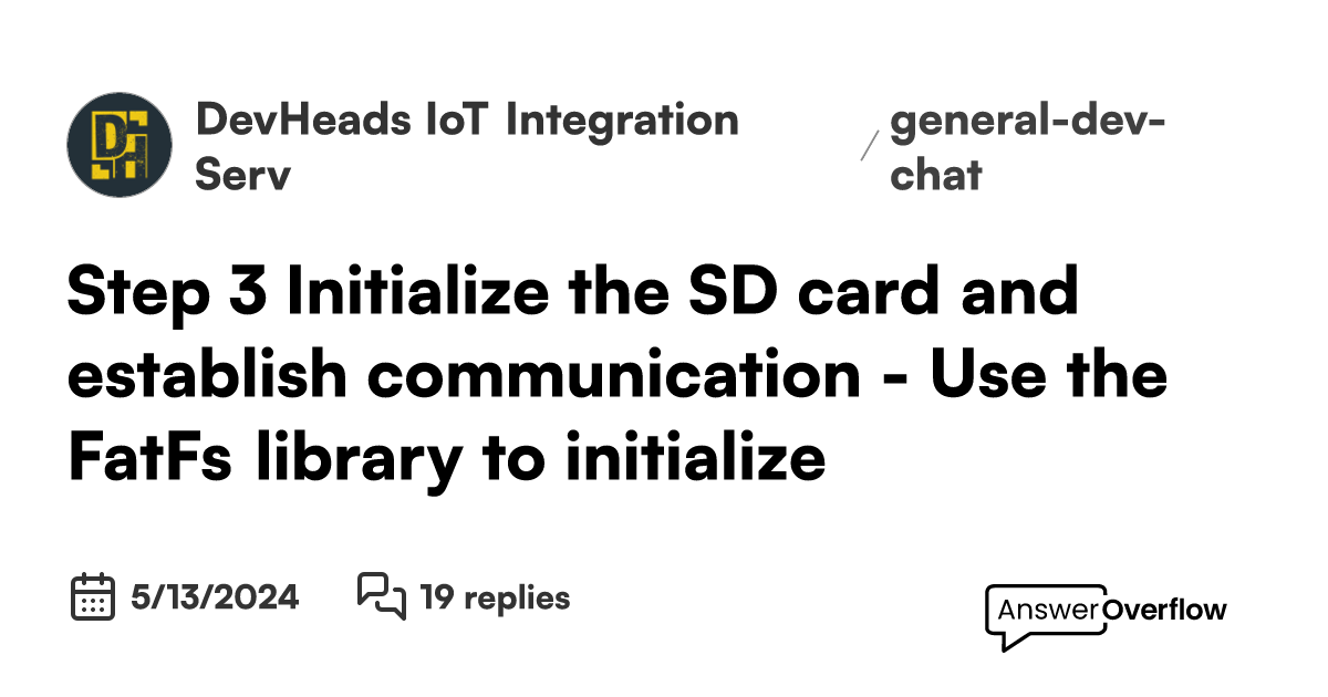 Step 3: Initialize the SD card and establish communication. - Use the FatFs library to ...