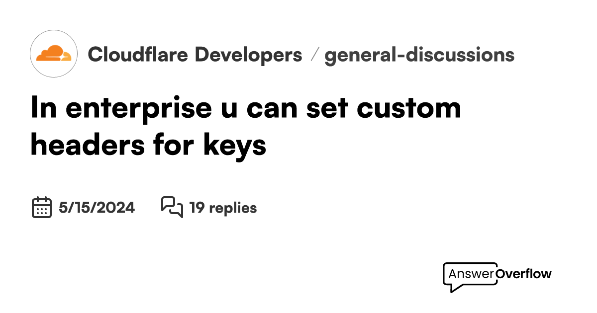 In enterprise u can set custom headers for keys - Cloudflare Developers