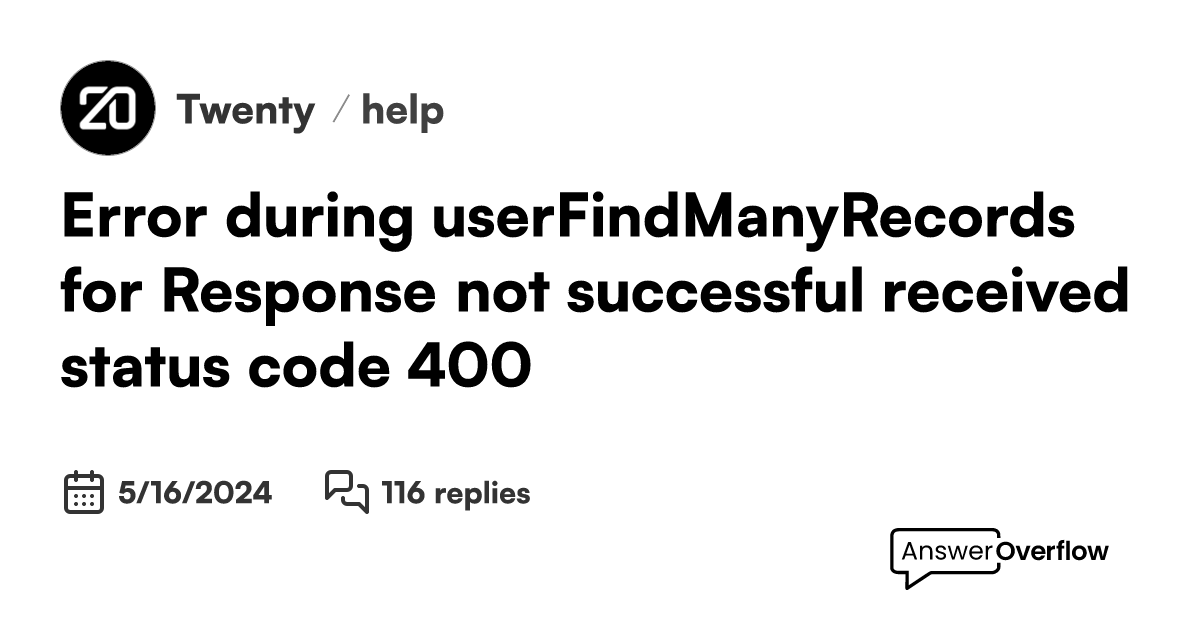 Error during userFindManyRecords for .... Response not successful: received status code 400 - Twenty