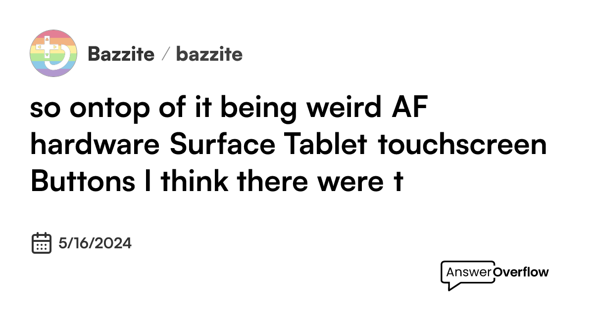 so, ontop of it being weird AF hardware (Surface Tablet touchscreen & Buttons, I think there ...