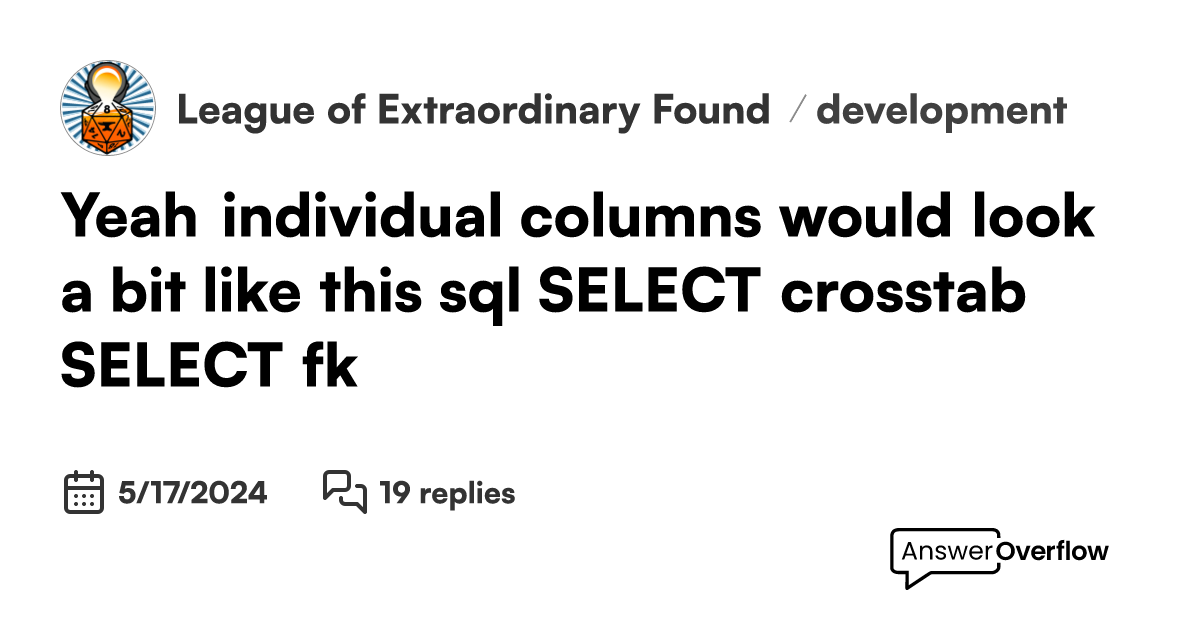 Yeah individual columns would look a bit like this ```sql SELECT crosstab(' SELECT fk, value ...