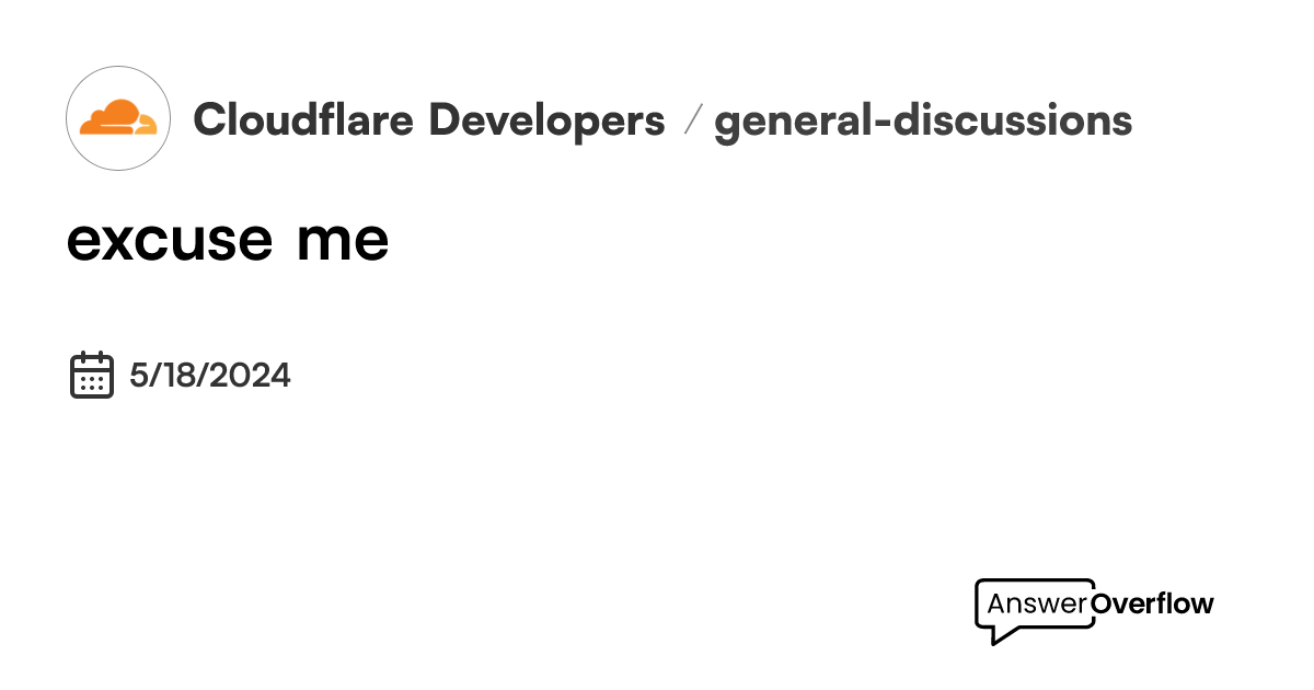 ...excuse me? - Cloudflare Developers