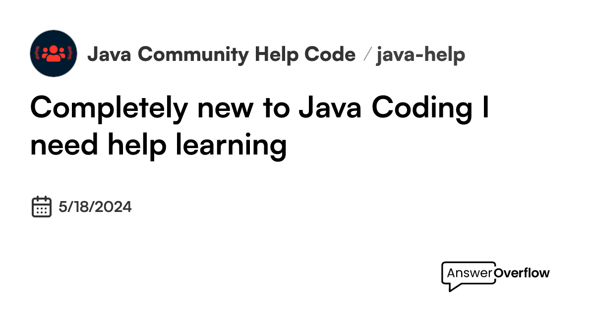 Completely new to Java & Coding I need help learning - Java Community | Help. Code. Learn.