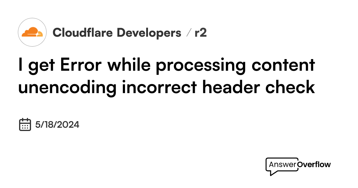 I get `* Error while processing content unencoding: incorrect header check` - Cloudflare Developers