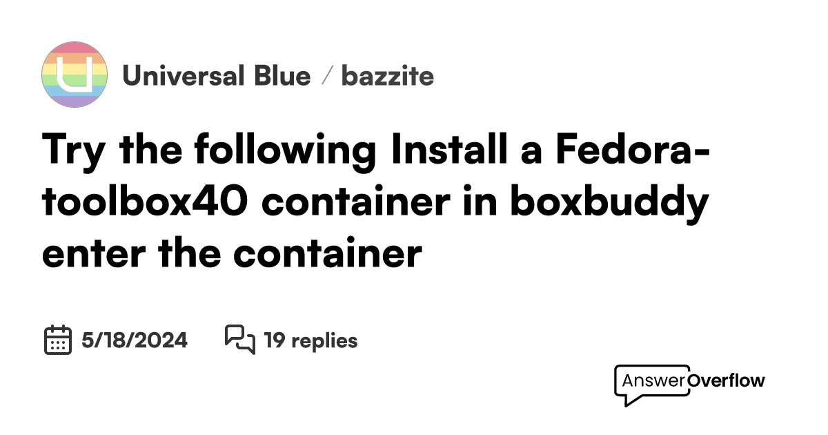 Try the following * Install a Fedora-toolbox:40 container in boxbuddy. * enter the container ...