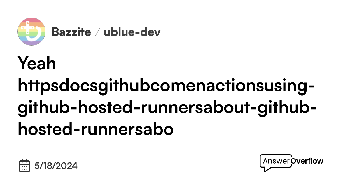 Yeah https://docs.github.com/en/actions/using-github-hosted-runners/about-github-hosted-runners ...