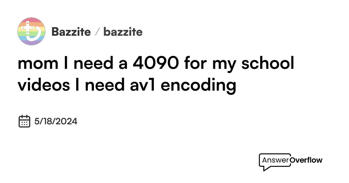 "mom I need a 4090 for my school videos, I need av1 encoding" - Universal Blue