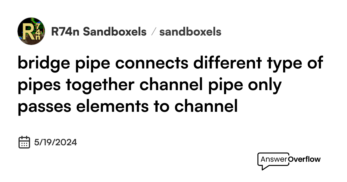 bridge pipe connects different type of pipes together channel pipe only passes elements to ...
