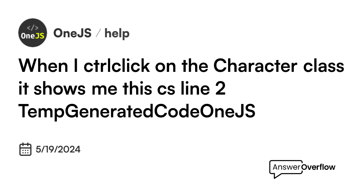 When I ctrl+click on the Character class, it shows me this: ```cs #line 2 "Temp/GeneratedCode ...