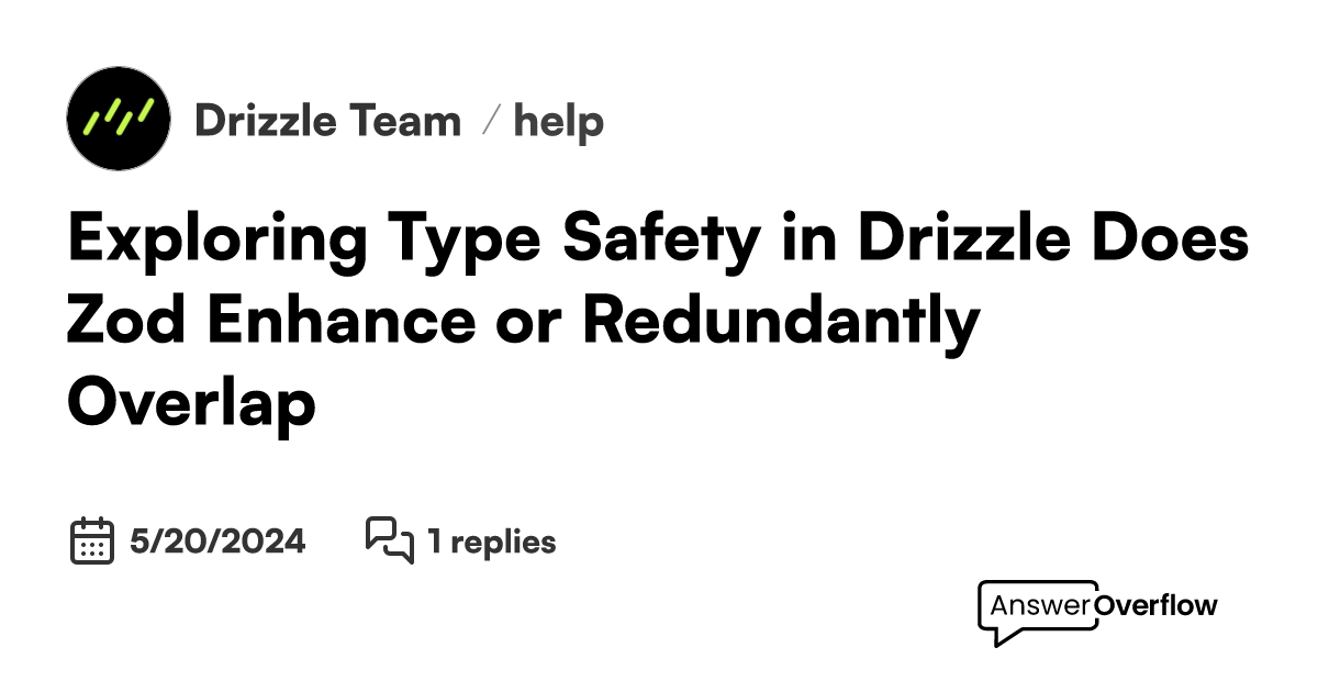 Exploring Type Safety in Drizzle: Does Zod Enhance or Redundantly Overlap? - Drizzle Team