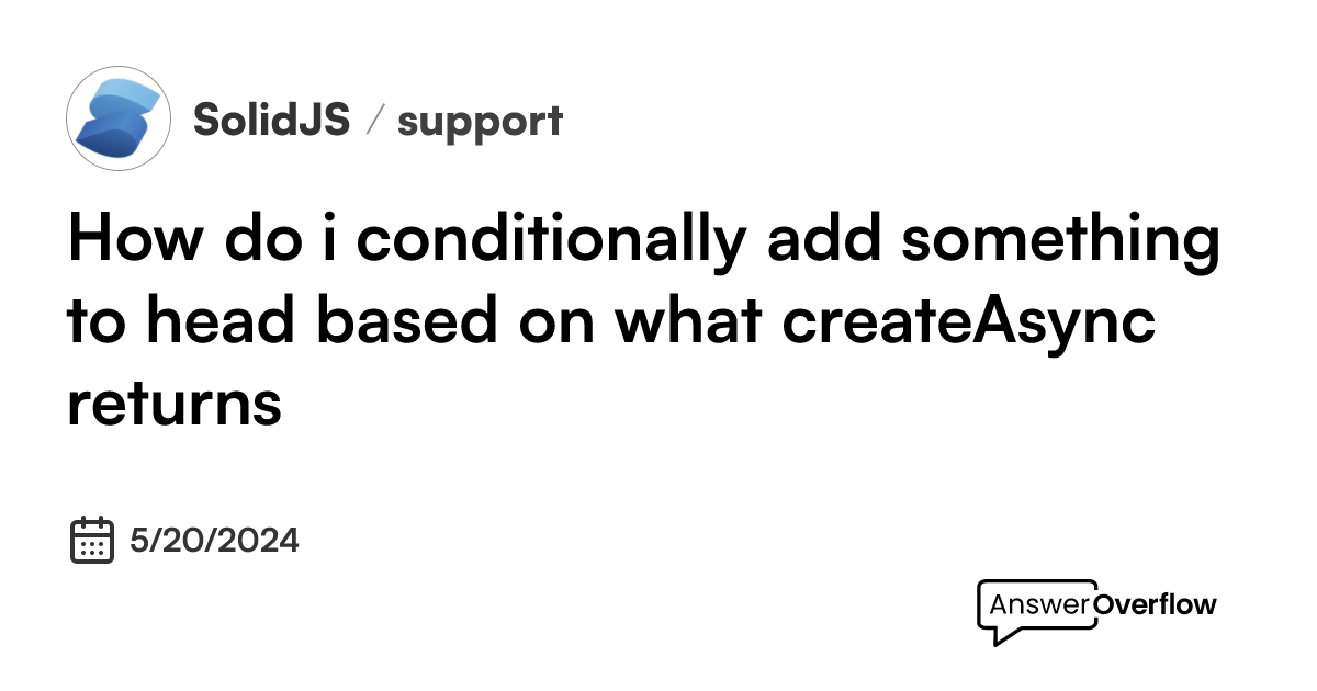 How do i conditionally add something to based on what createAsync returns? - SolidJS