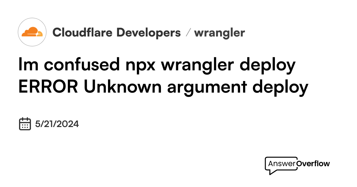 I'm confused: ``` npx wrangler deploy [ERROR] Unknown argument: deploy ``` - Cloudflare Developers
