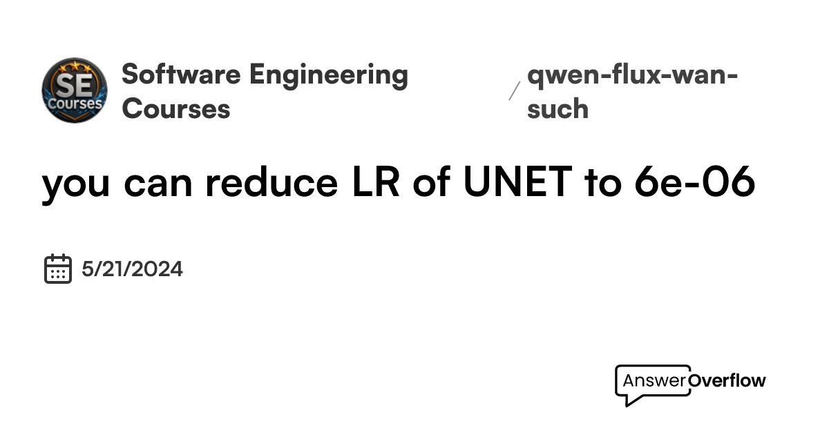 you can reduce LR of UNET to 6e-06 - Software Engineering Courses (SECourses)