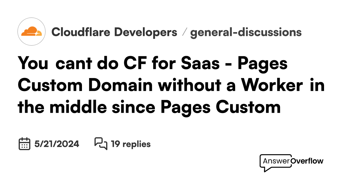 You can't do CF for Saas -> Pages Custom Domain without a Worker in the middle, since Pages ...