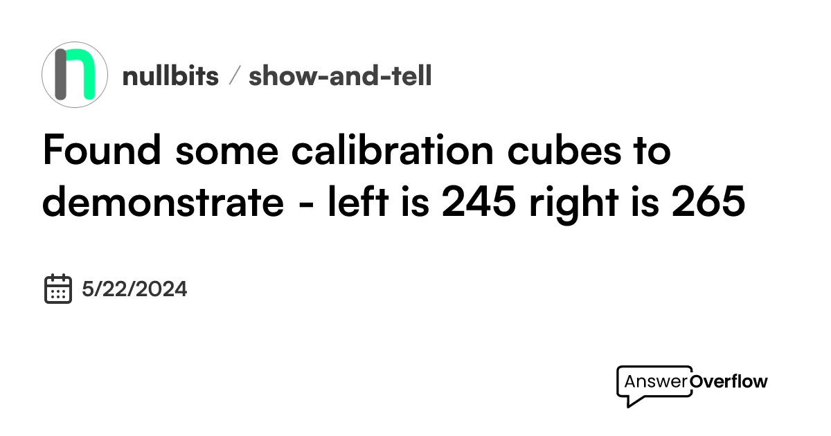 Found some calibration cubes to demonstrate - left is 245, right is 265 - nullbits