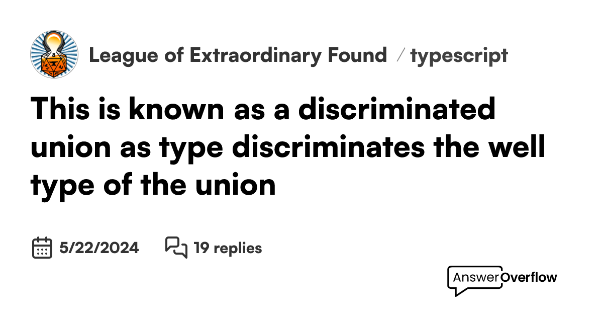 This is known as a "discriminated union" as "type" discriminates the ...