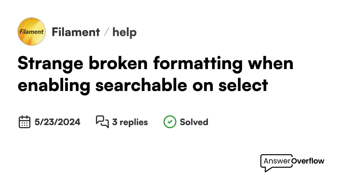 Strange Broken Formatting When Enabling Searchable On Select Filament