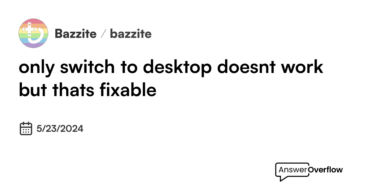 only switch to desktop doesnt work but thats fixable - Universal Blue